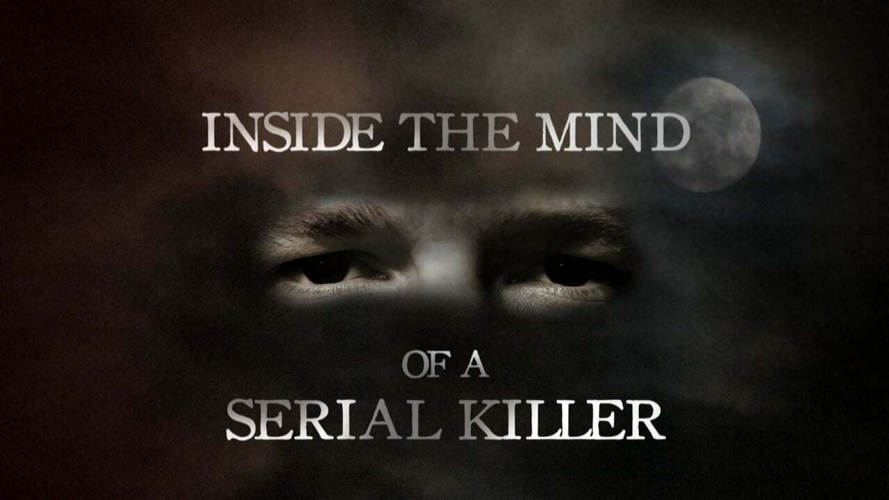 Inside the Mind of a Serial Killer - Where to Watch and Stream - TV Guide