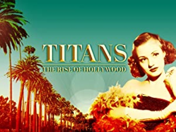 Titans: The Rise of Hollywood - Full Cast & Crew - TV Guide