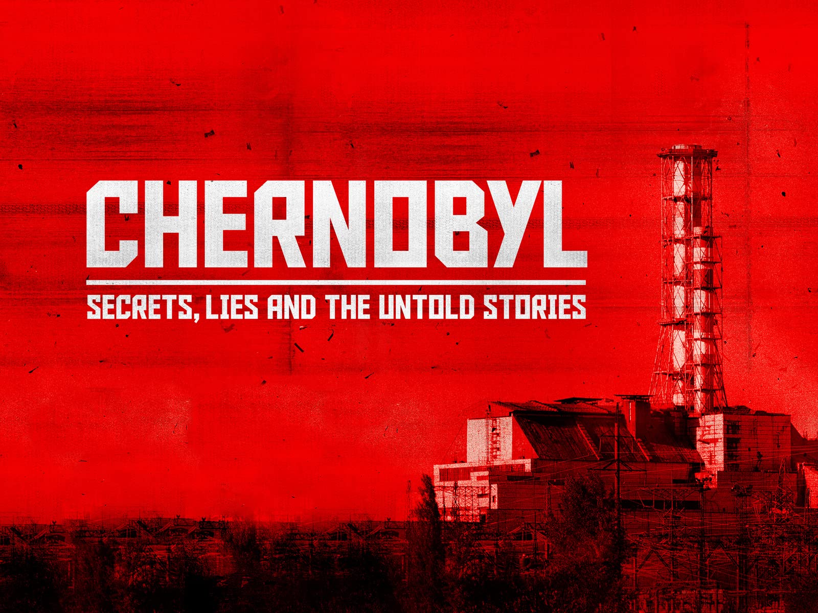 Chernobyl: Secrets, Lies, and the Untold Stories - Where to Watch and ...