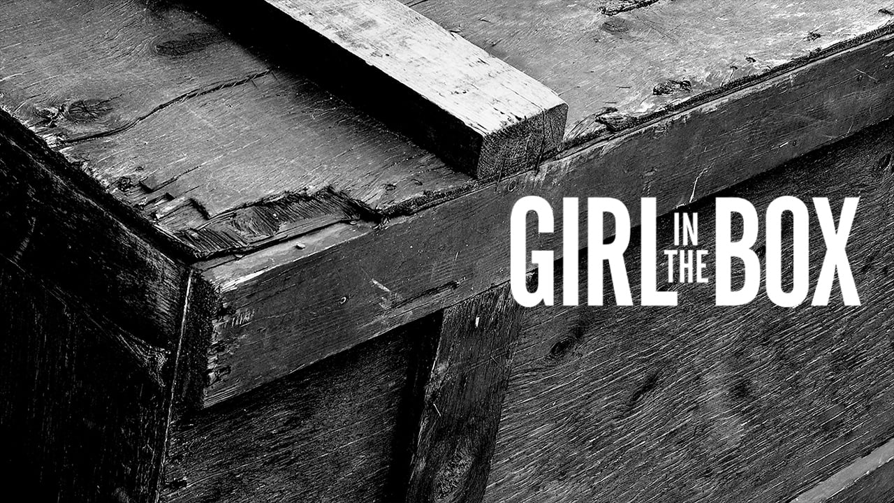 Girl in the Box - Where to Watch and Stream - TV Guide