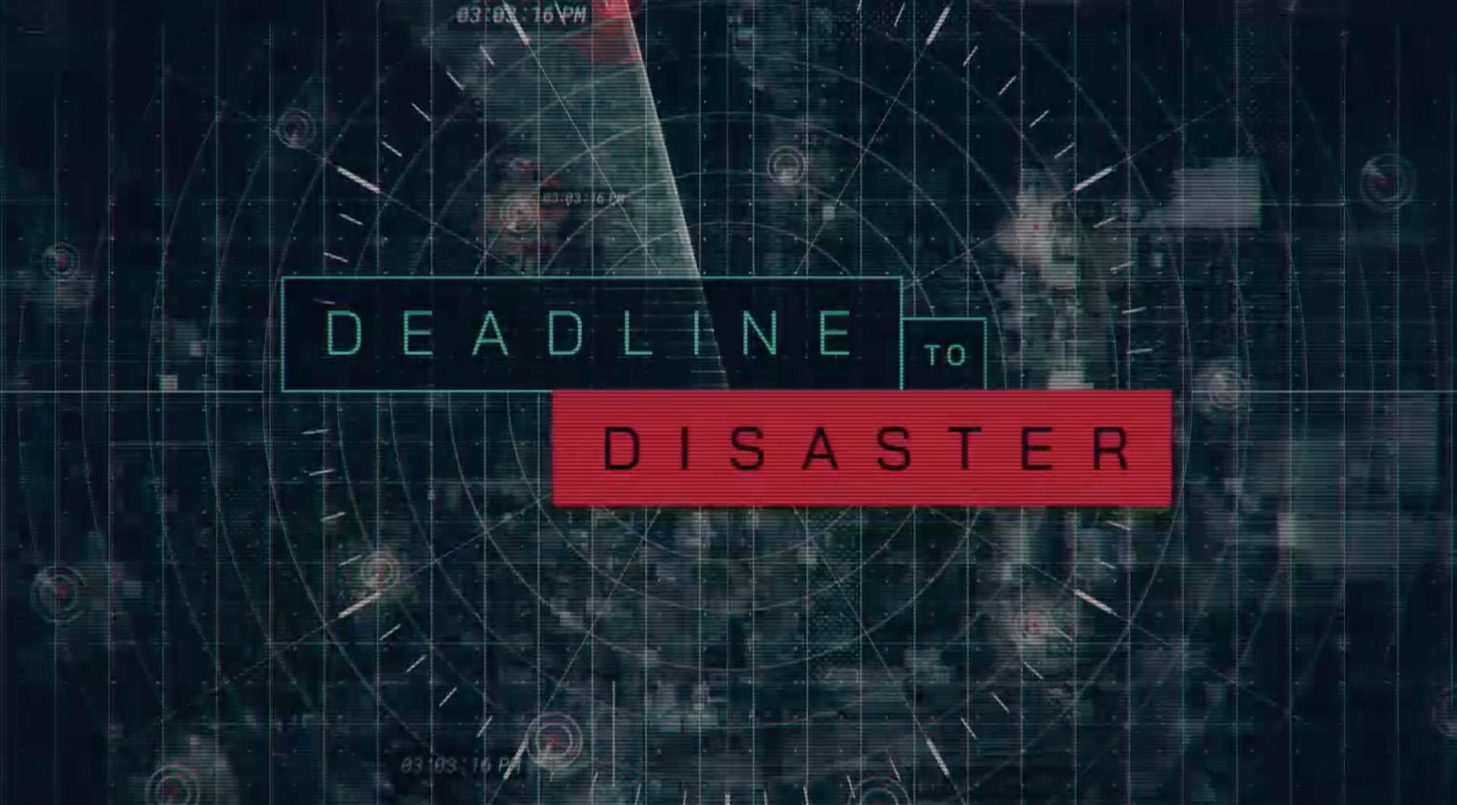 Watch Deadline to Disaster Online | Season 2 (2021) | TV Guide