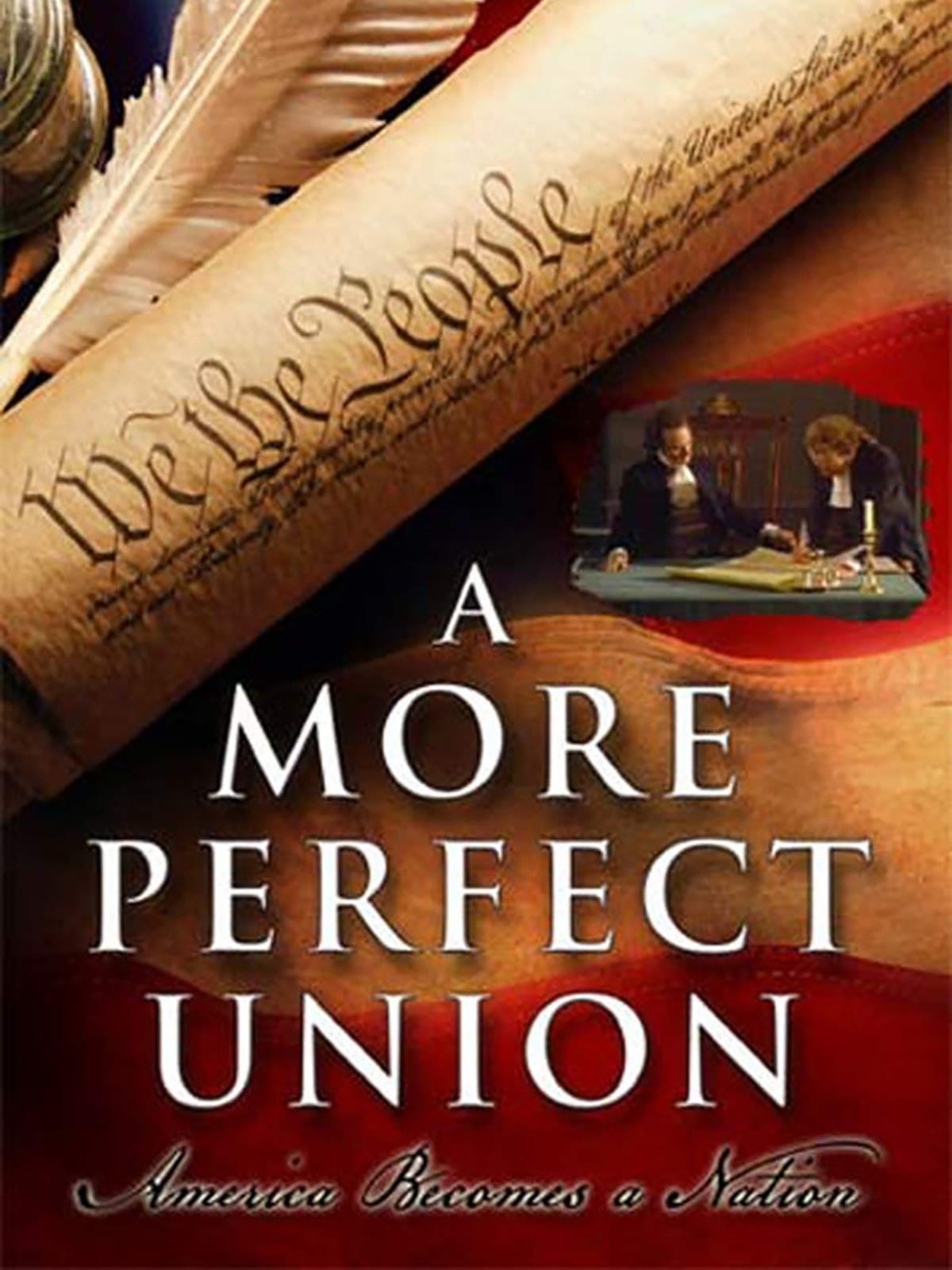 A More Perfect Union: America Becomes a Nation - Where to Watch and ...
