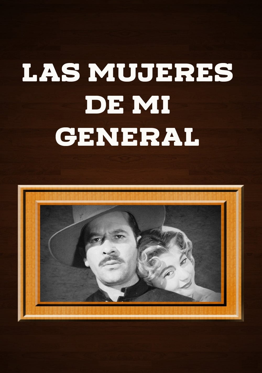 Las mujeres de mi general - Where to Watch and Stream - TV Guide